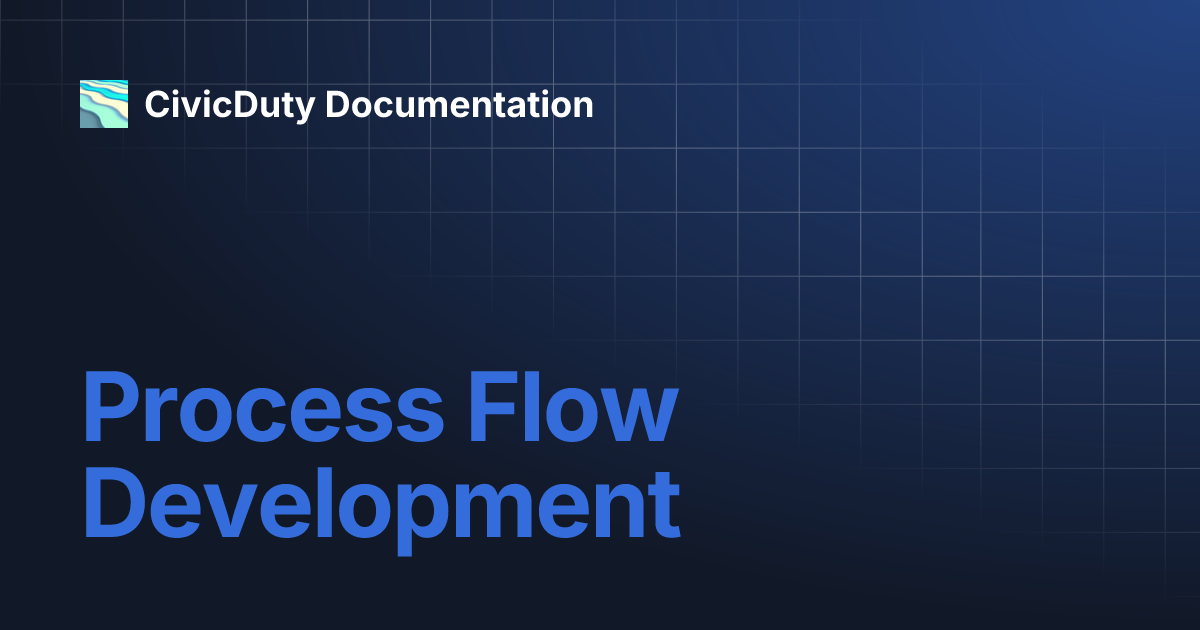 Process Flow Development | CivicDuty Documentation